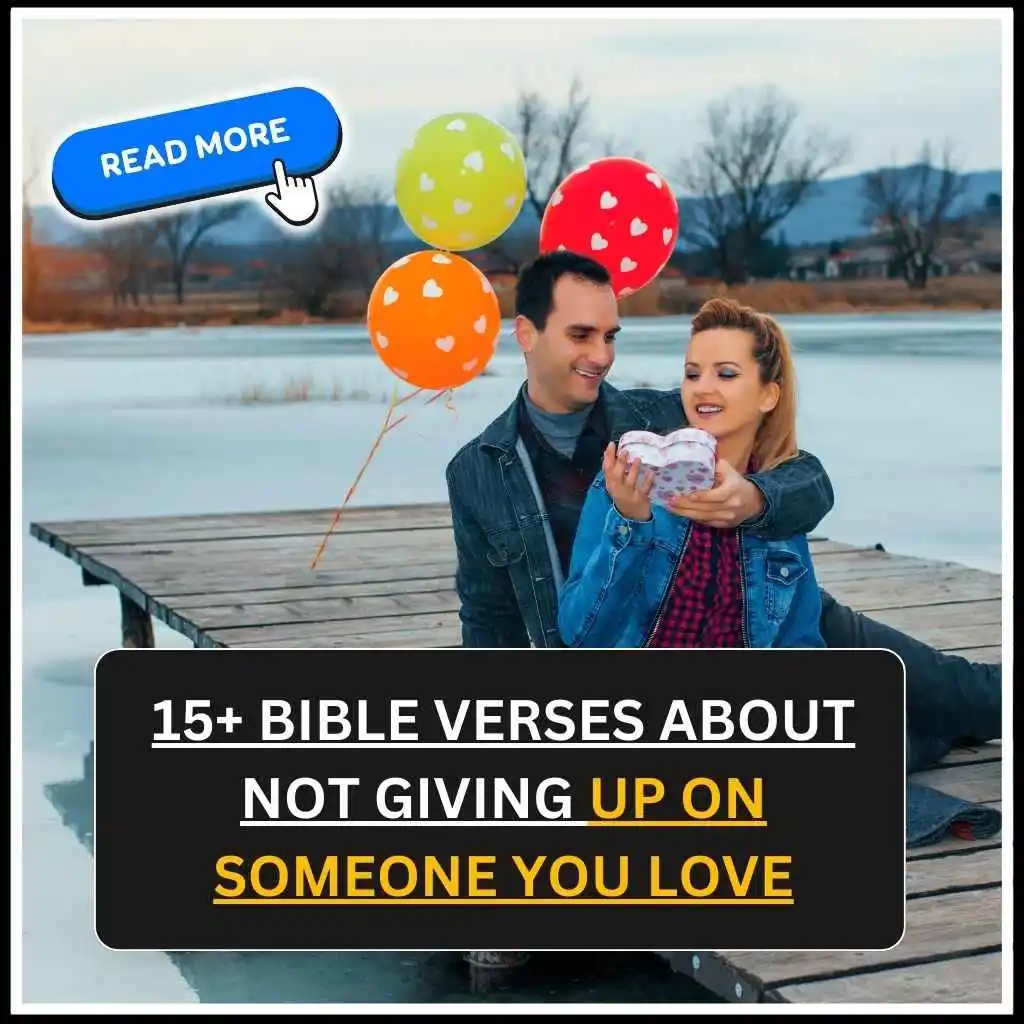 15+ Bible Verses About Not Giving Up On Someone You Love: [Explained]