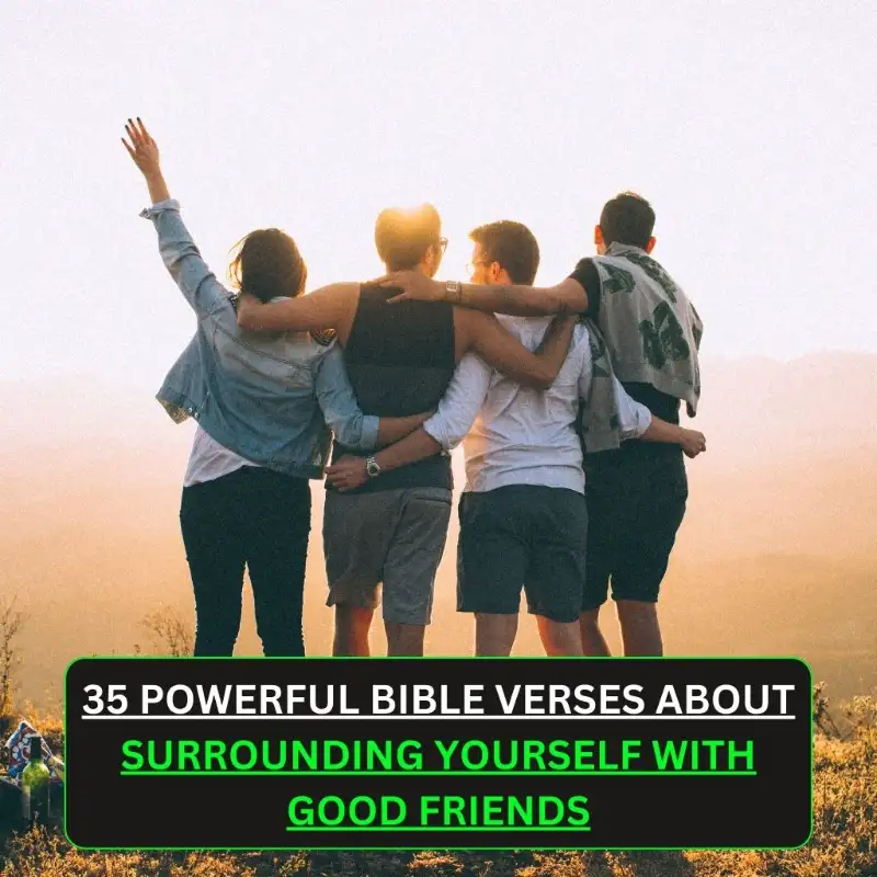 35 Powerful Bible Verses About Surrounding Yourself with Good Friends