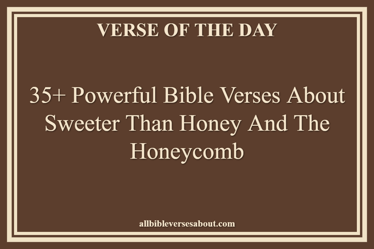 35+ Powerful Bible Verses About Sweeter Than Honey And The Honeycomb