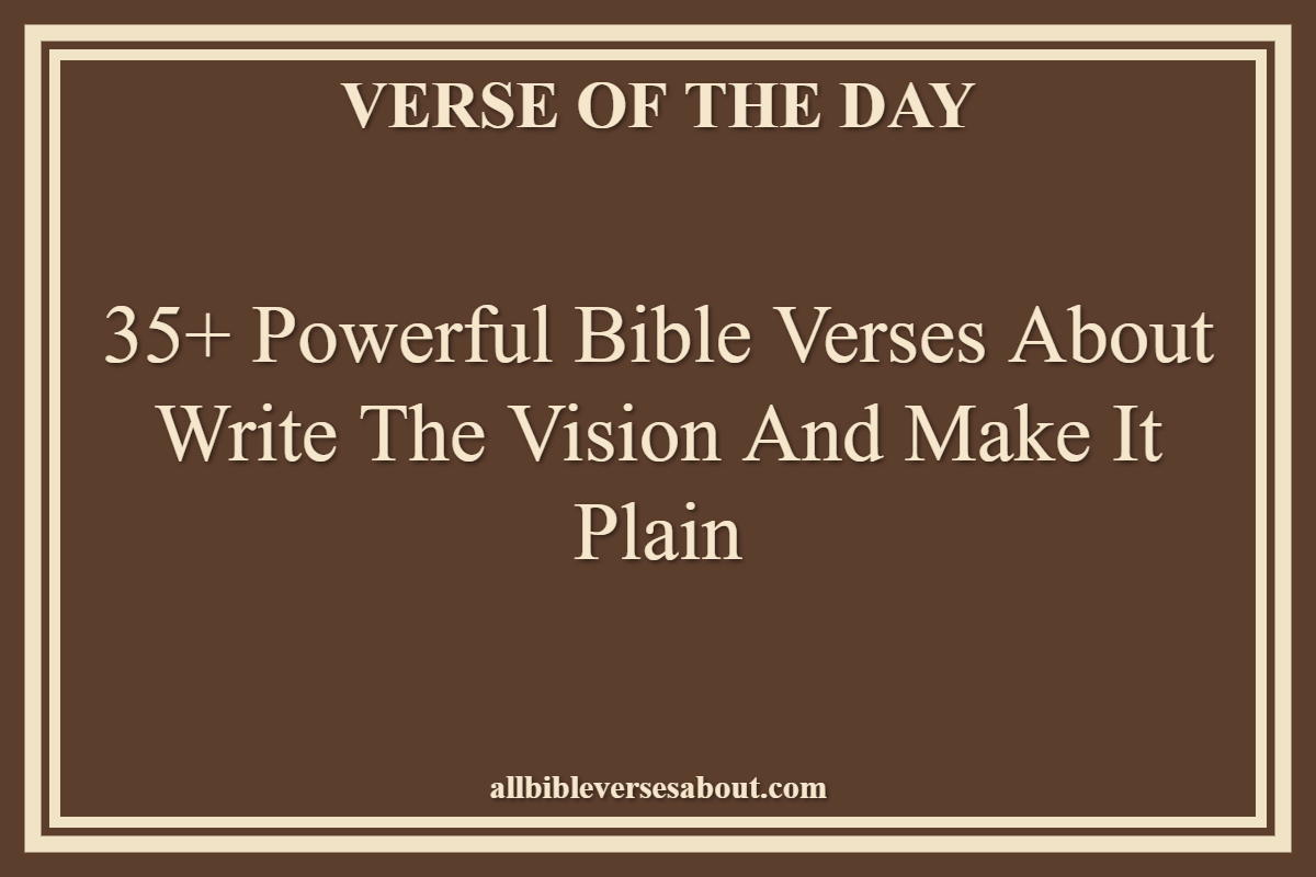 35+ Powerful Bible Verses About Write The Vision And Make It Plain