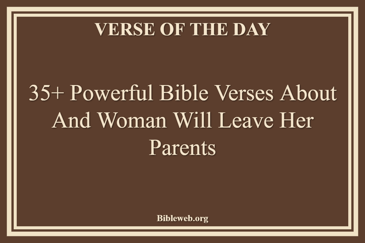 35+ Powerful Bible Verses About And Woman Will Leave Her Parents