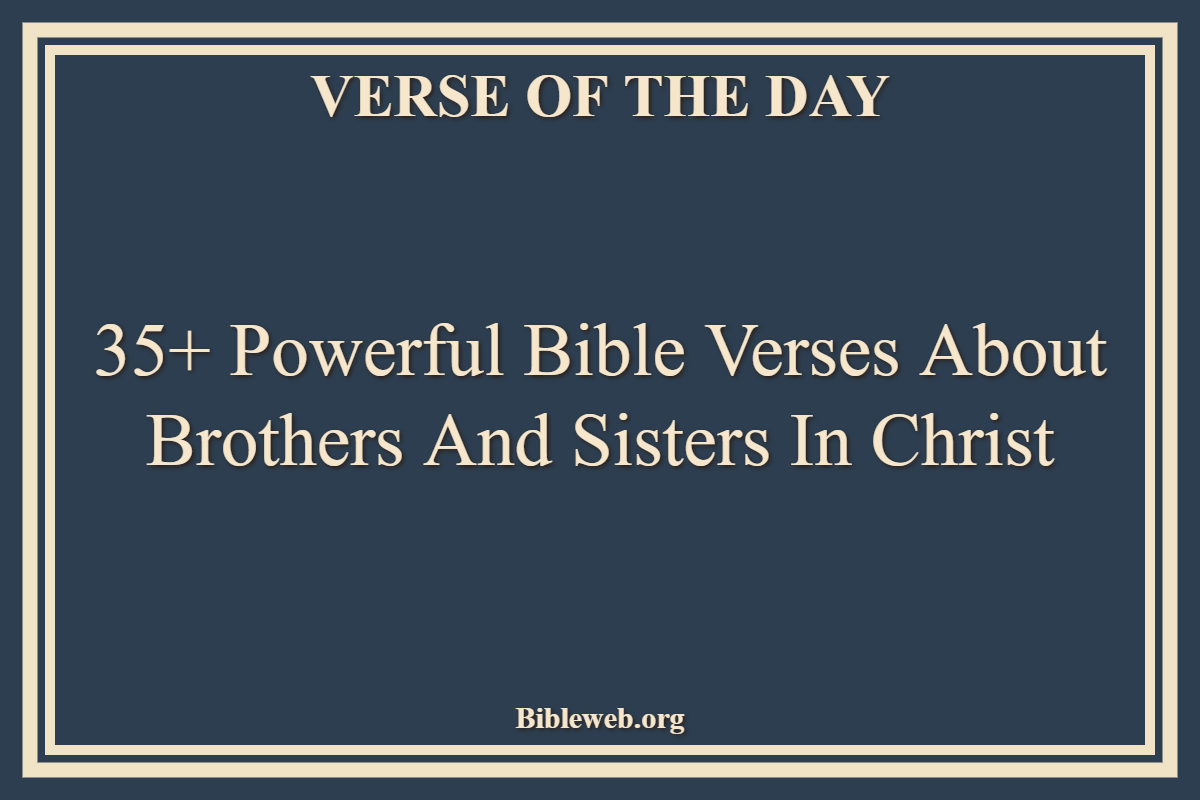 35+ Powerful Bible Verses About Brothers And Sisters In Christ