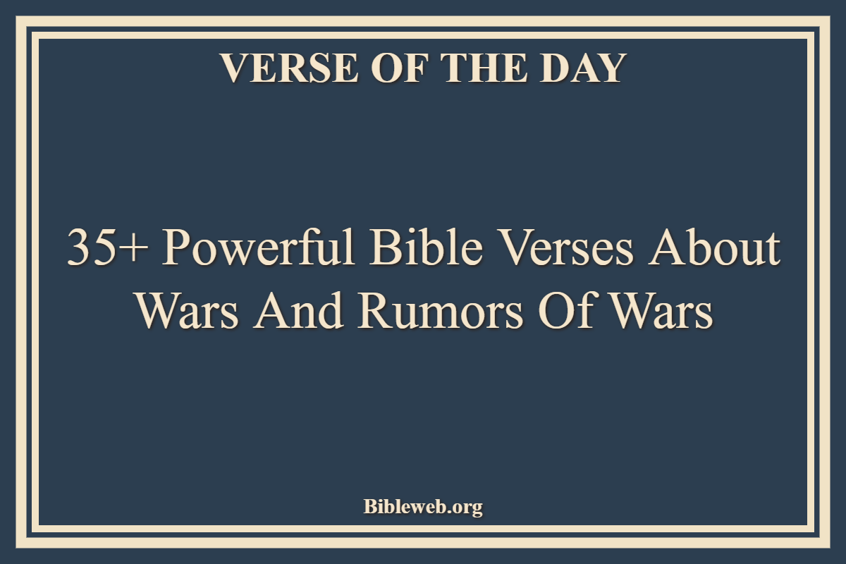 35+ Powerful Bible Verses About Wars And Rumors Of Wars