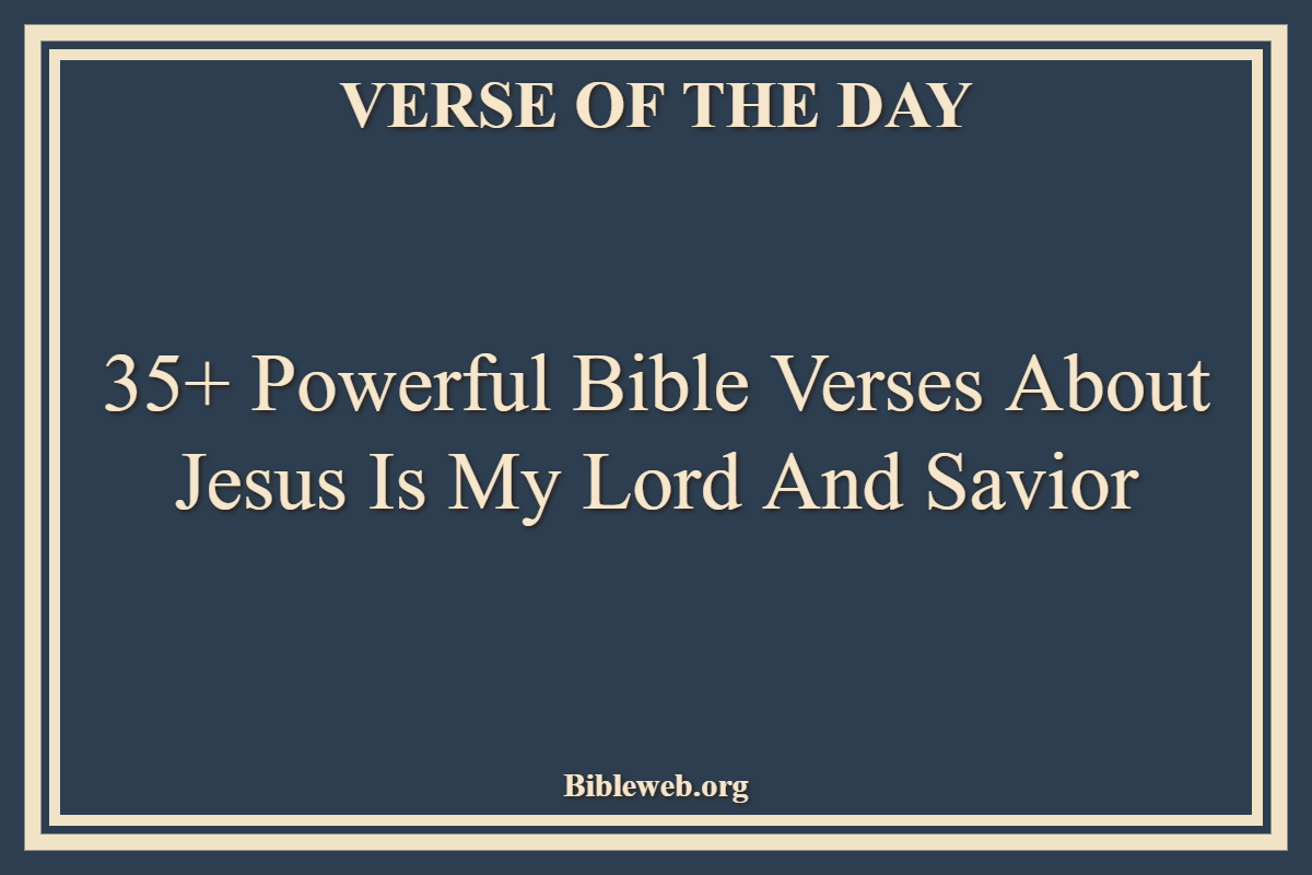 35+ Powerful Bible Verses About Jesus Is My Lord And Savior
