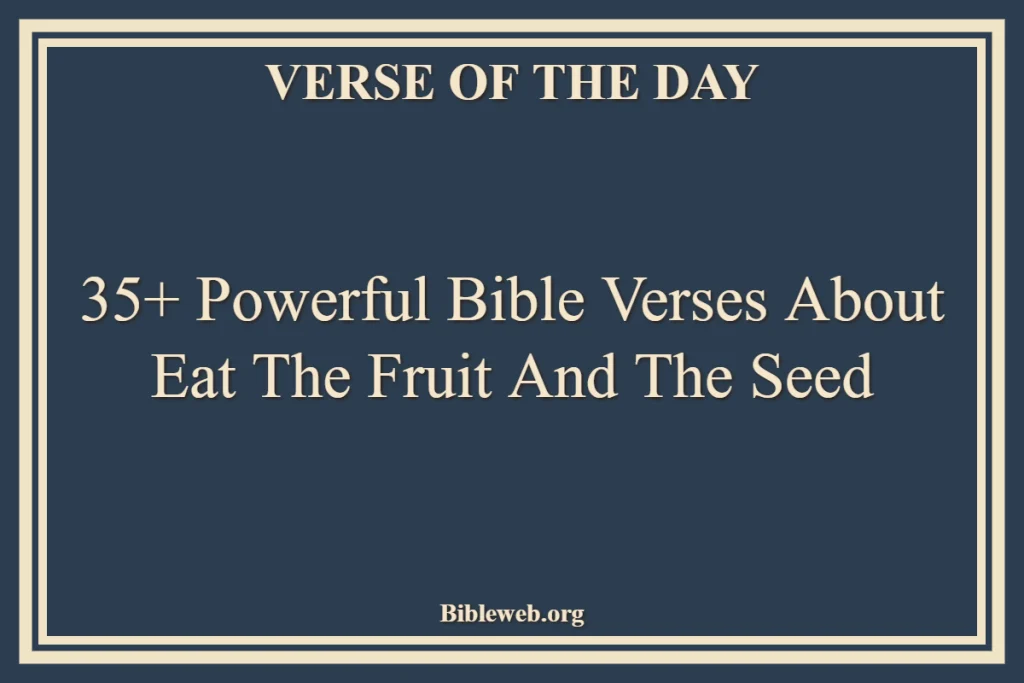 35+ Powerful Bible Verses About Eat The Fruit And The Seed