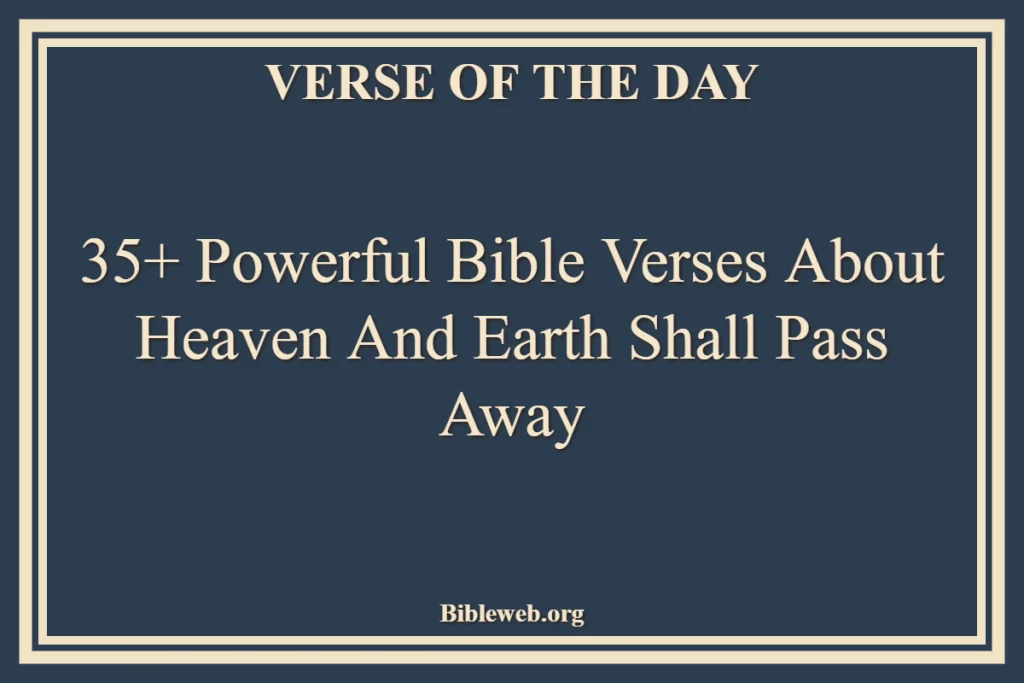 35+ Powerful Bible Verses About Heaven And Earth Shall Pass Away