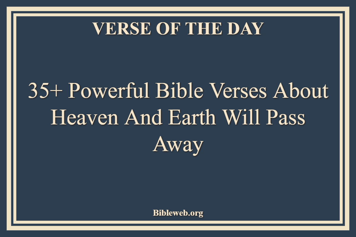 35+ Powerful Bible Verses About Heaven And Earth Will Pass Away - Bible ...
