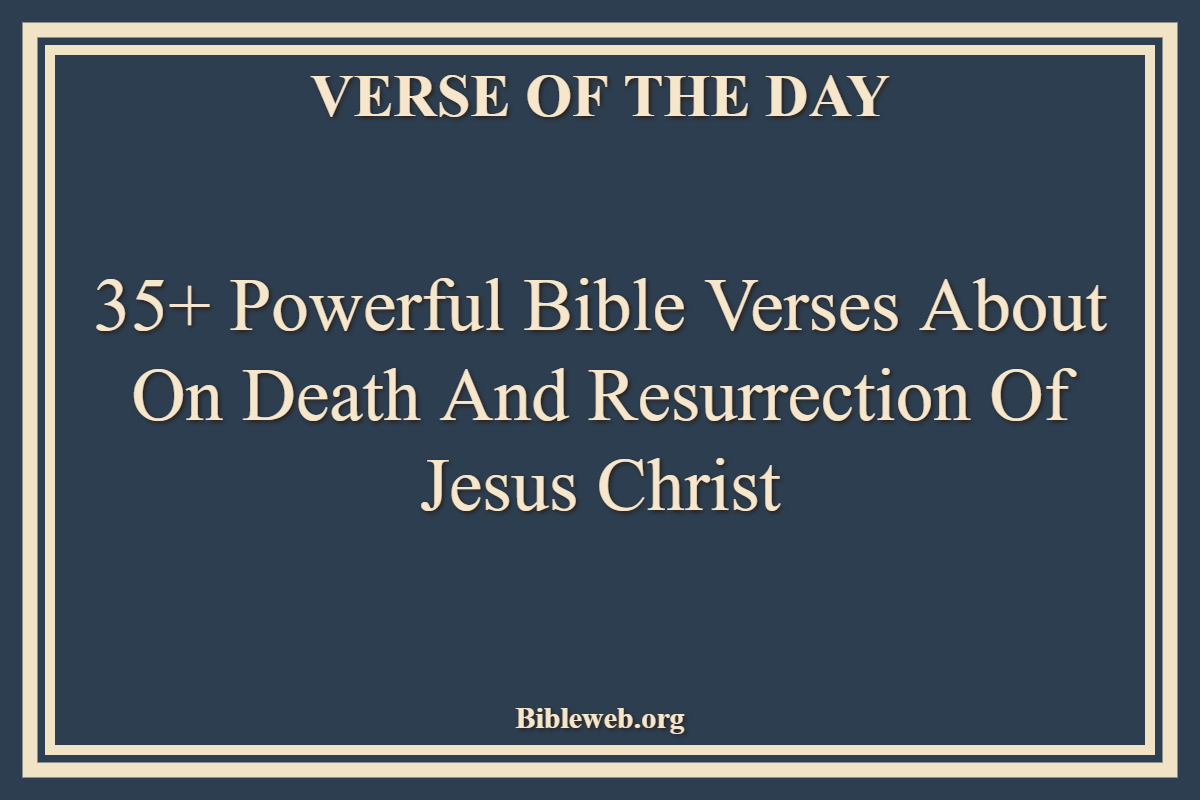 35+ Powerful Bible Verses About On Death And Resurrection Of Jesus ...