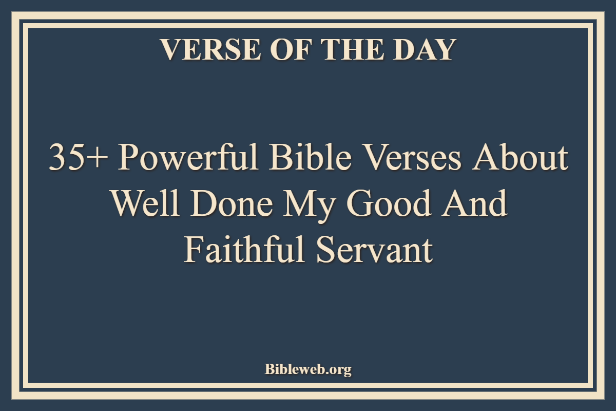 35+ Powerful Bible Verses About Well Done My Good And Faithful Servant