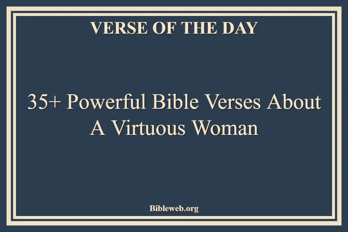 35+ Powerful Bible Verses About A Virtuous Woman