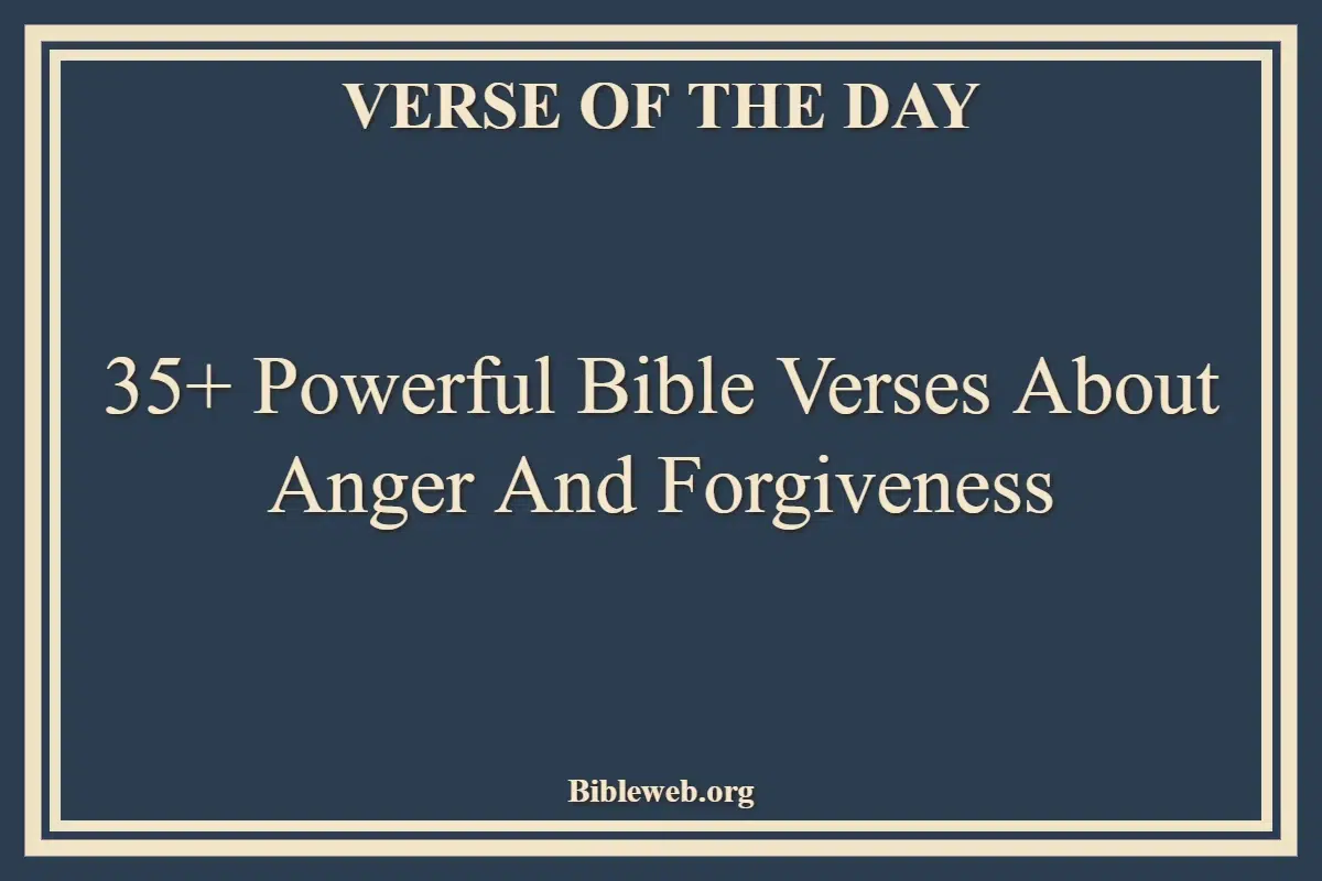 35+ Powerful Bible Verses About Anger And Forgiveness