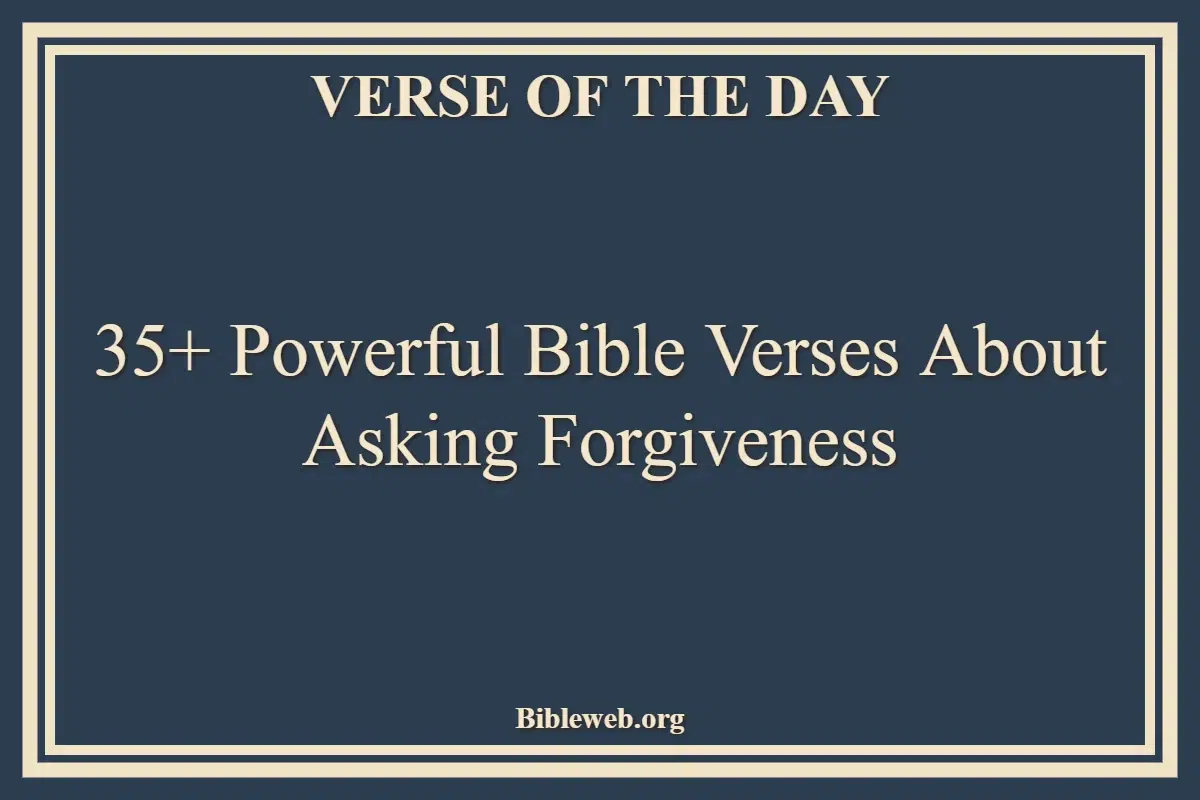 35+ Powerful Bible Verses About Asking Forgiveness