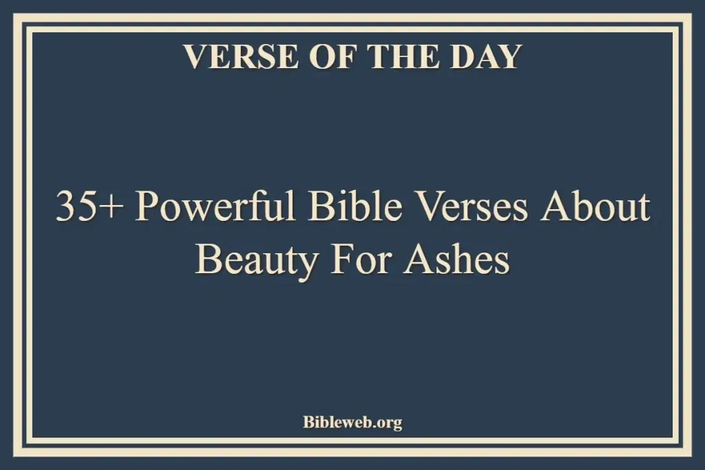 35+ Powerful Bible Verses About Beauty For Ashes - Bible Verses About