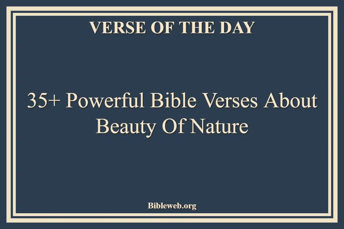 35+ Powerful Bible Verses About Beauty Of Nature