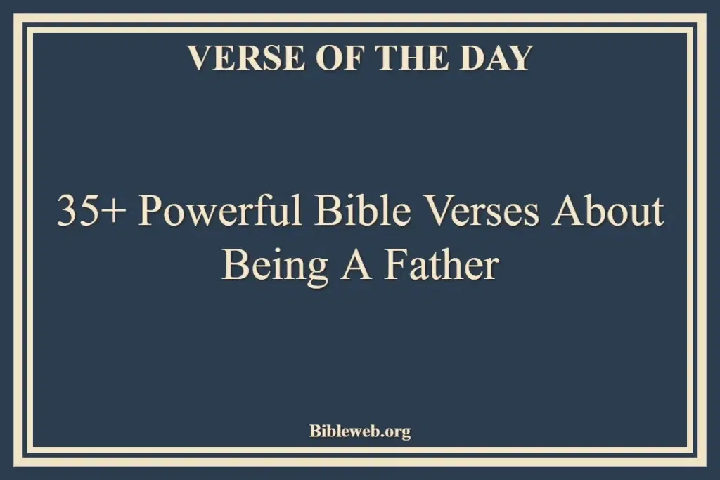 35+ Powerful Bible Verses About Being A Father