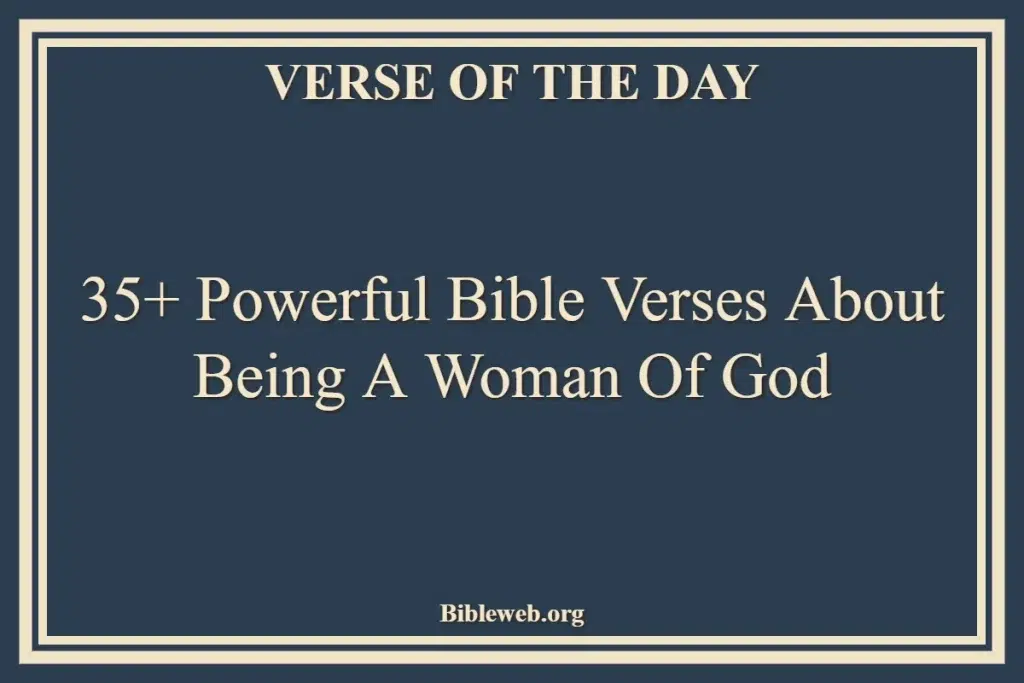 35+ Powerful Bible Verses About Being A Woman Of God - Bible Verses About