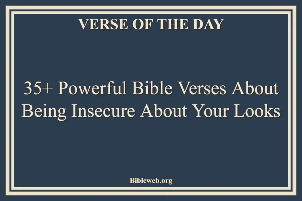 35+ Powerful Bible Verses About Being Insecure About Your Looks