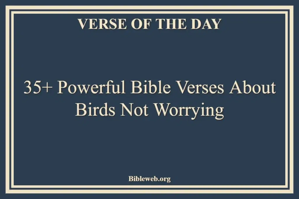 35+ Powerful Bible Verses About Birds Not Worrying