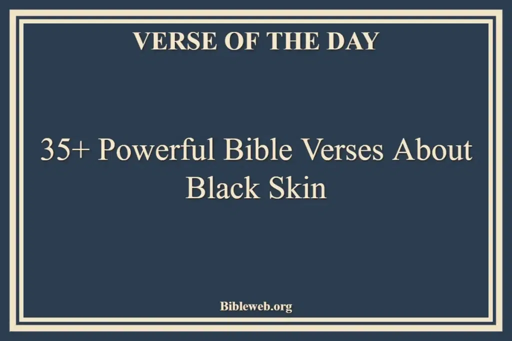 35+ Powerful Bible Verses About Black Skin