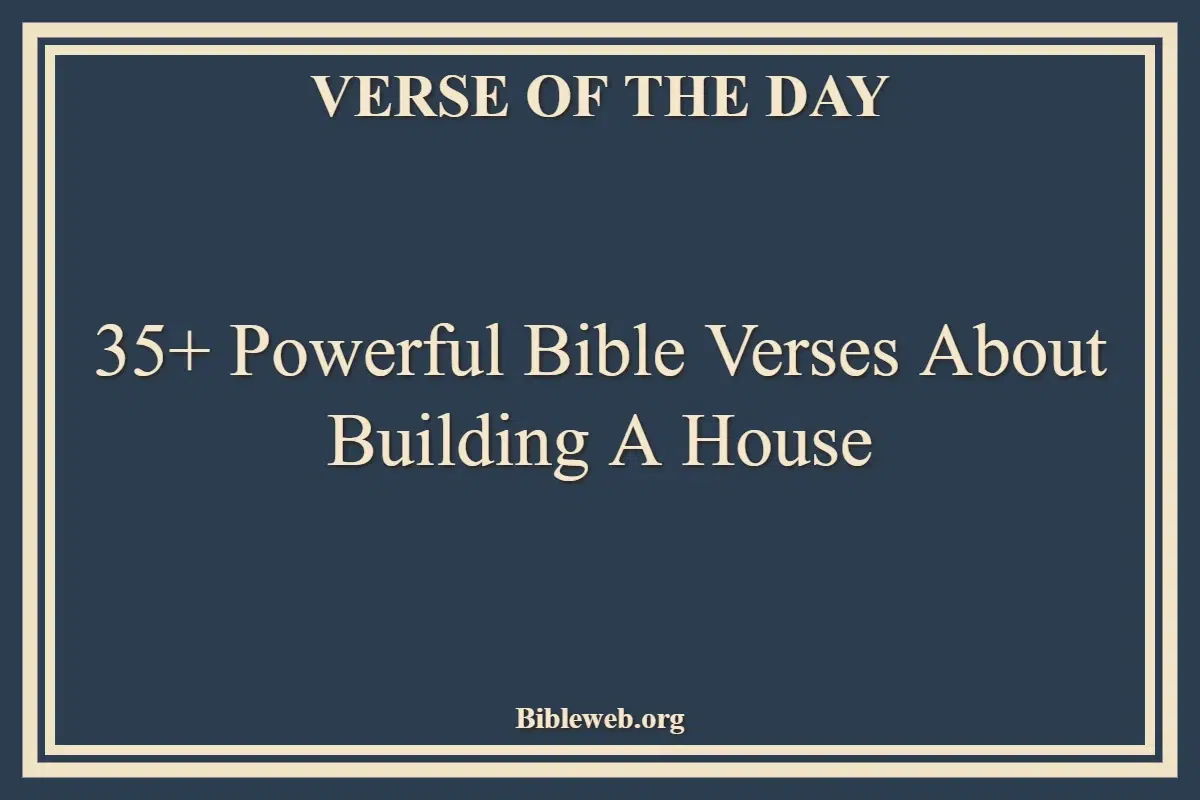35+ Powerful Bible Verses About Building A House