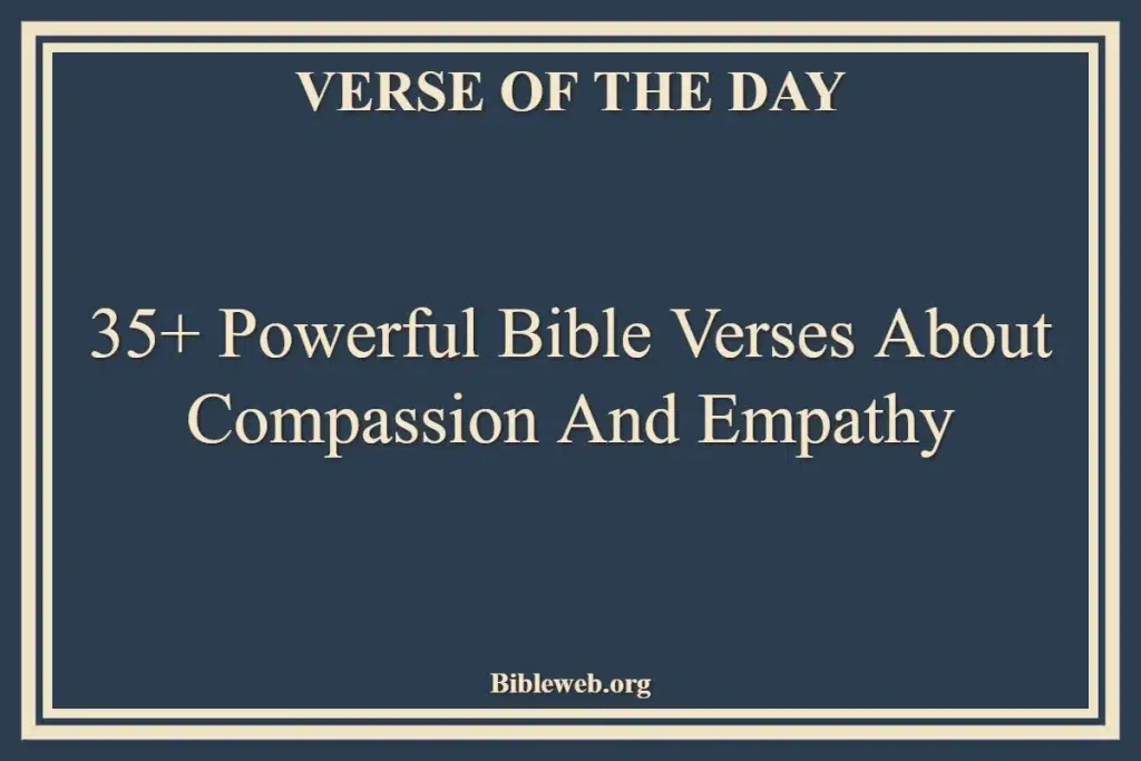 35+ Powerful Bible Verses About Compassion And Empathy