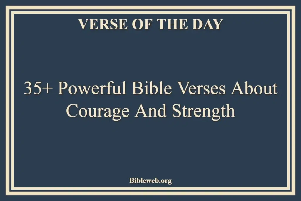 35+ Powerful Bible Verses About Courage And Strength