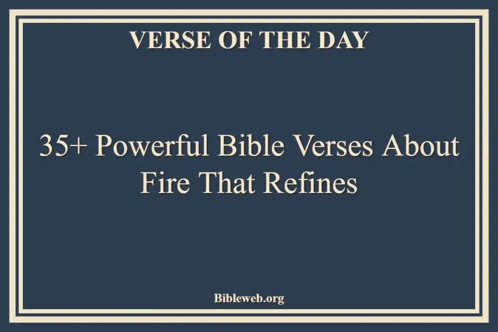 35+ Powerful Bible Verses About Fire That Refines