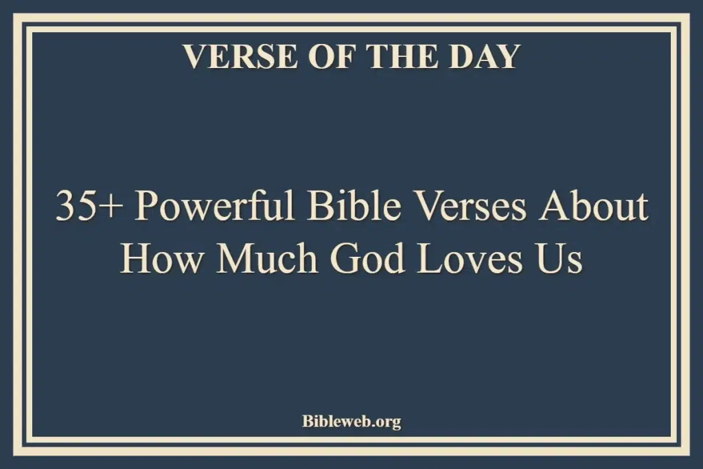 35+ Powerful Bible Verses About How Much God Loves Us