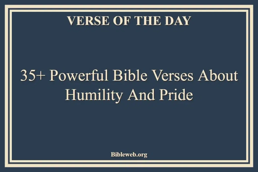 35+ Powerful Bible Verses About Humility And Pride