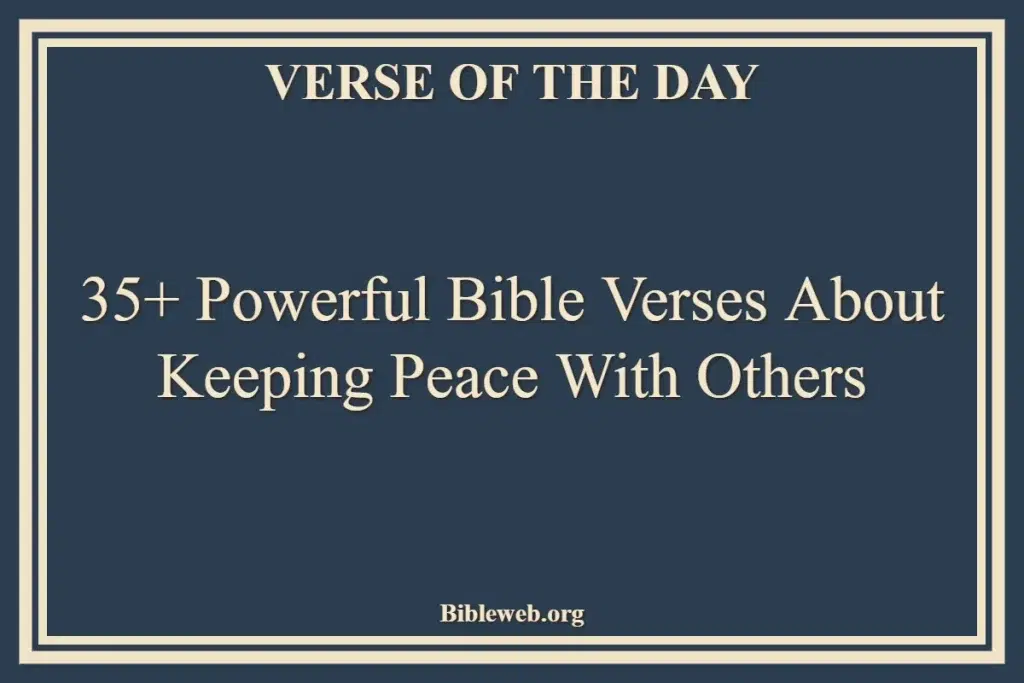 35+ Powerful Bible Verses About Keeping Peace With Others
