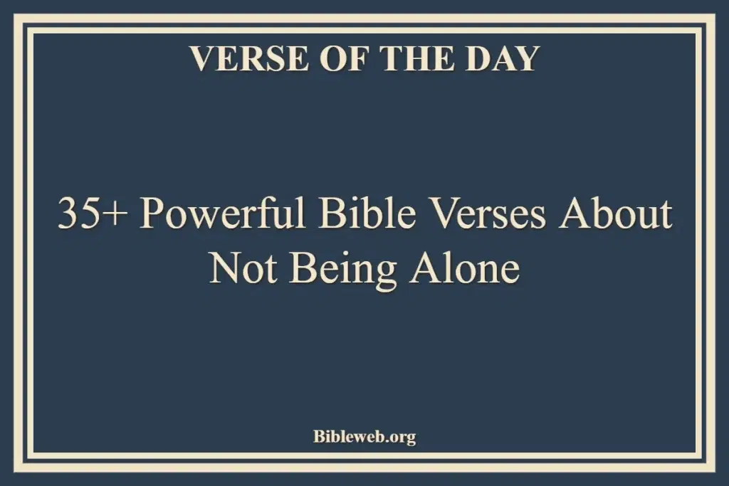 35+ Powerful Bible Verses About Not Being Alone - Bible Verses About