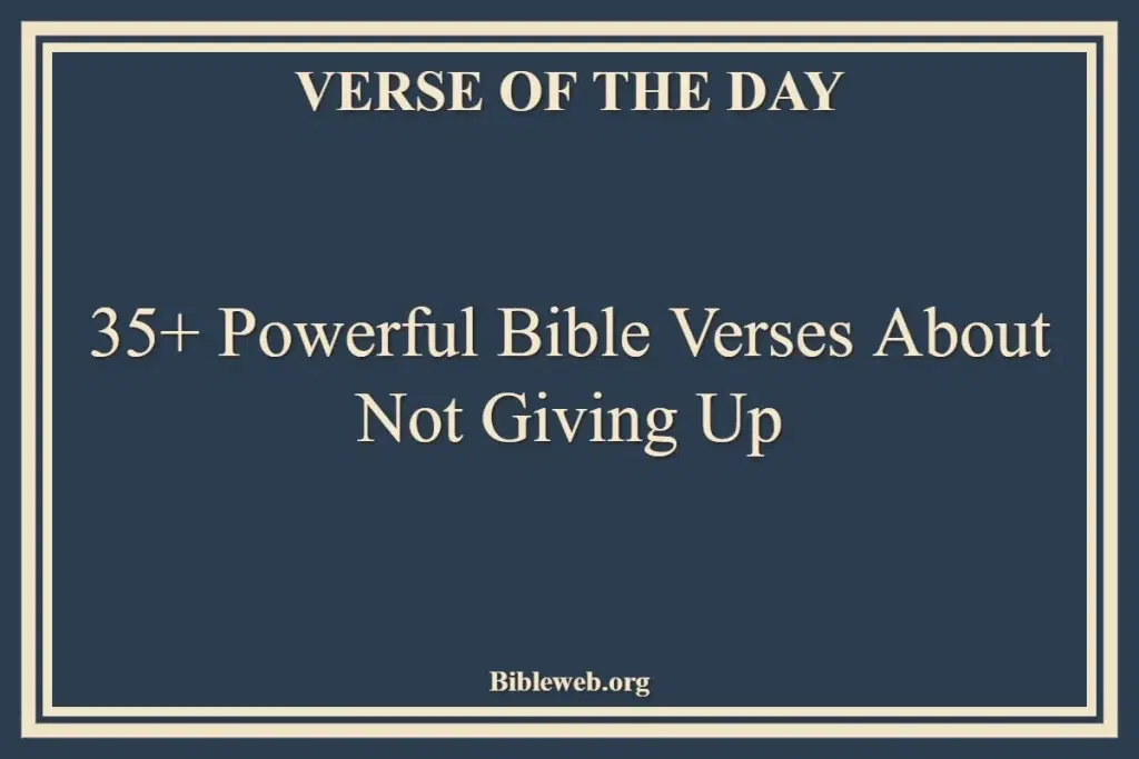 35+ Powerful Bible Verses About Not Giving Up