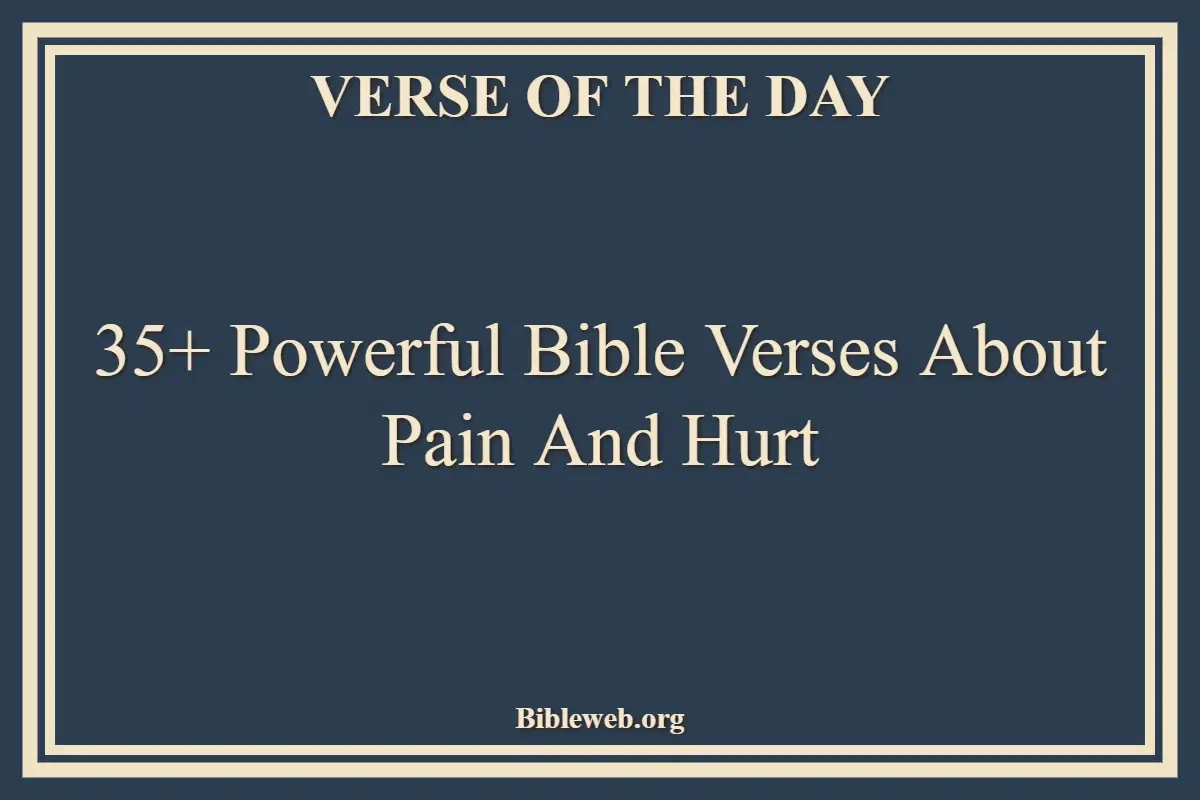 35+ Powerful Bible Verses About Pain And Hurt