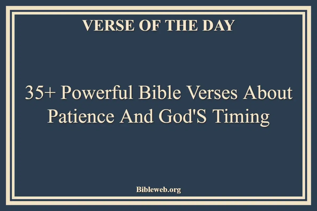 35+ Powerful Bible Verses About Patience And God'S Timing