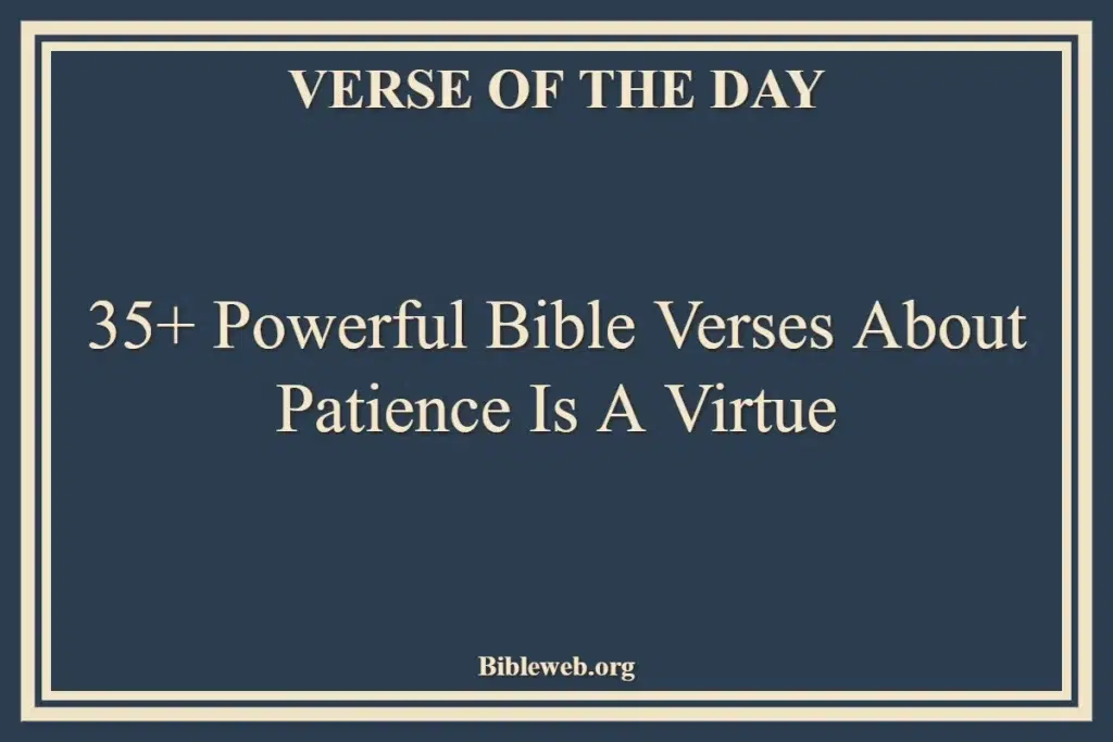 35+ Powerful Bible Verses About Patience Is A Virtue