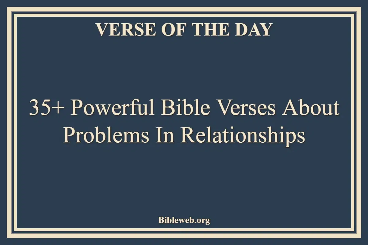 35+ Powerful Bible Verses About Problems In Relationships