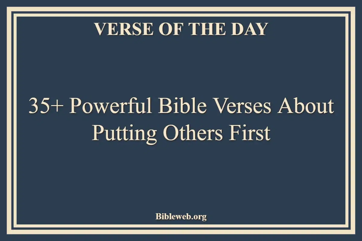 35+ Powerful Bible Verses About Putting Others First