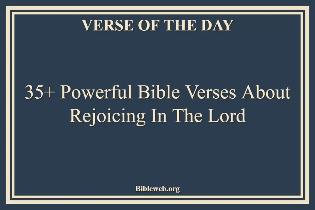 35+ Powerful Bible Verses About Rejoicing In The Lord - Bible Verses About