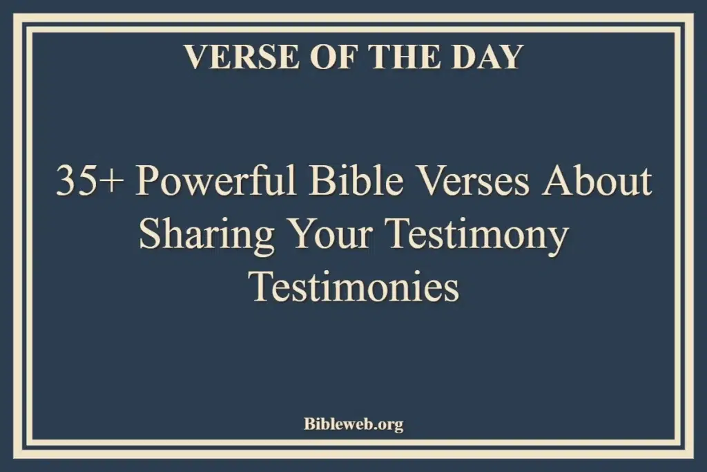 35+ Powerful Bible Verses About Sharing Your Testimony Testimonies