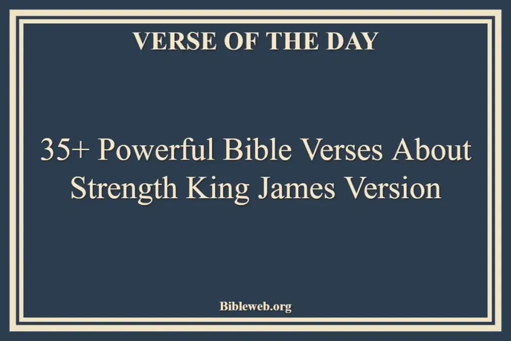 35+ Powerful Bible Verses About Strength King James Version - Bible ...