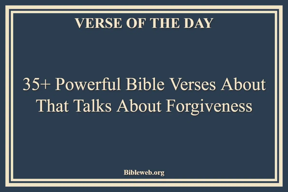 35+ Powerful Bible Verses About That Talks About Forgiveness