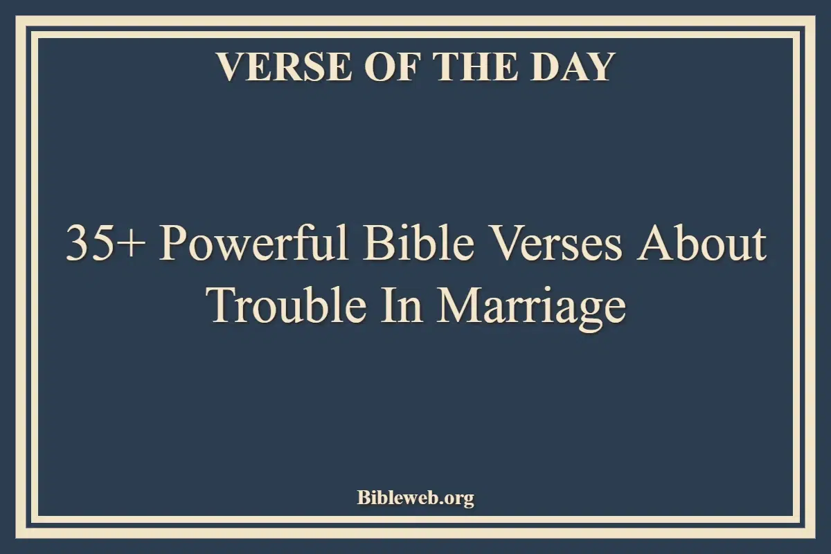 35+ Powerful Bible Verses About Trouble In Marriage