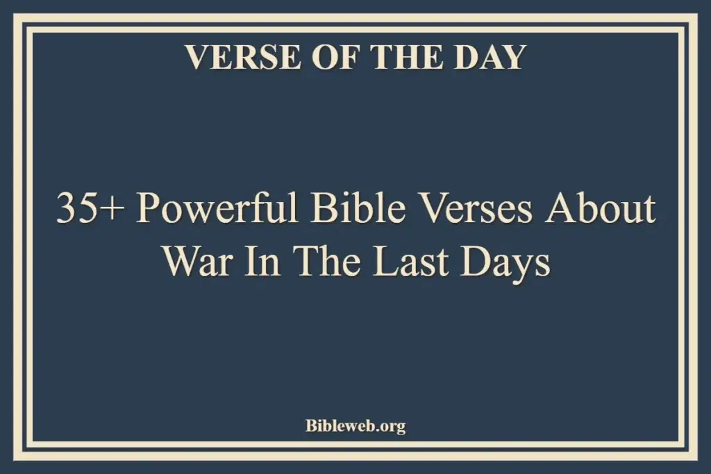 35+ Powerful Bible Verses About War In The Last Days