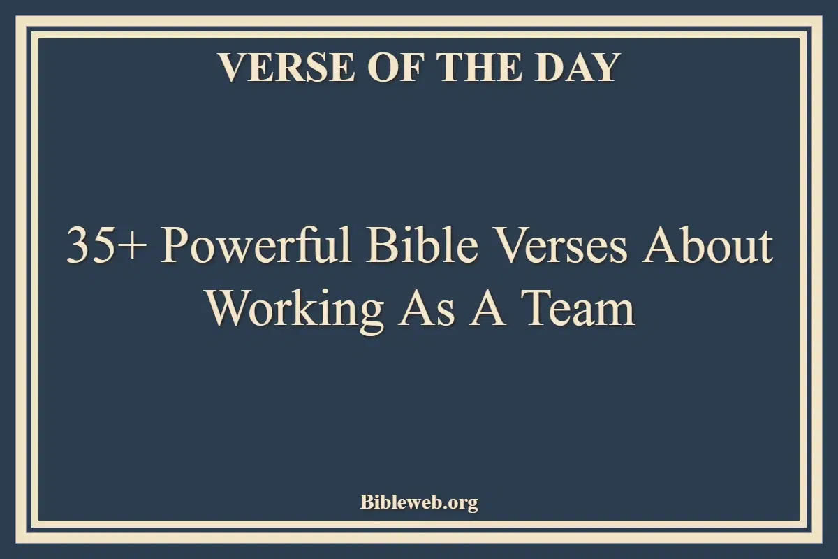 35+ Powerful Bible Verses About Working As A Team
