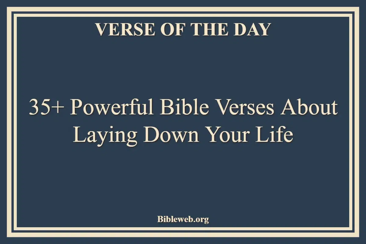 35+ Powerful Bible Verses About Laying Down Your Life - Bible Verses About