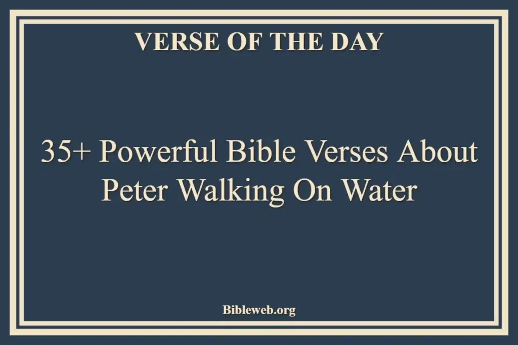 35+ Powerful Bible Verses About Peter Walking on Water - Bible Verses About