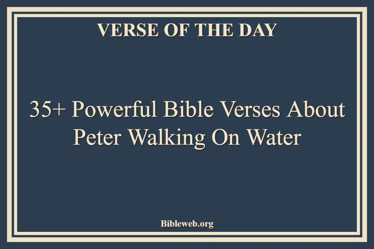 35+ Powerful Bible Verses About Peter Walking on Water - Bible Verses About