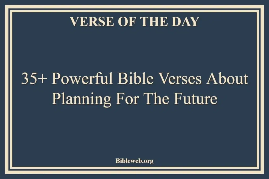 35+ Powerful Bible Verses About Planning For The Future - Bible Verses ...
