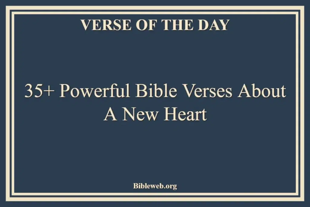35+ Powerful Bible Verses About A New Heart - Bible Verses About