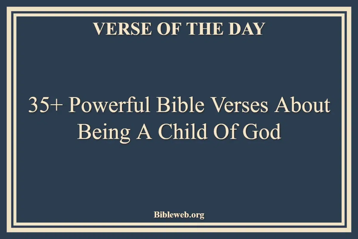 35+ Powerful Bible Verses About Being A Child Of God - Bible Verses About